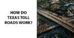 How Do Texas Toll Roads Work? The EZ Tag vs TxTag